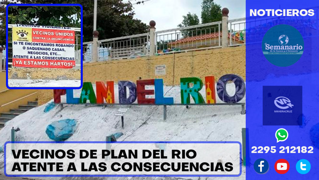 "ATENTE A LA CONSECUENCIAS", ADVIERTEN VECINOS EN PLAN DEL RIO - NNVeracruz
